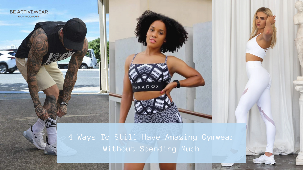 4 Ways To Still Have Amazing Gymwear Without Spending Much — Be Activewear