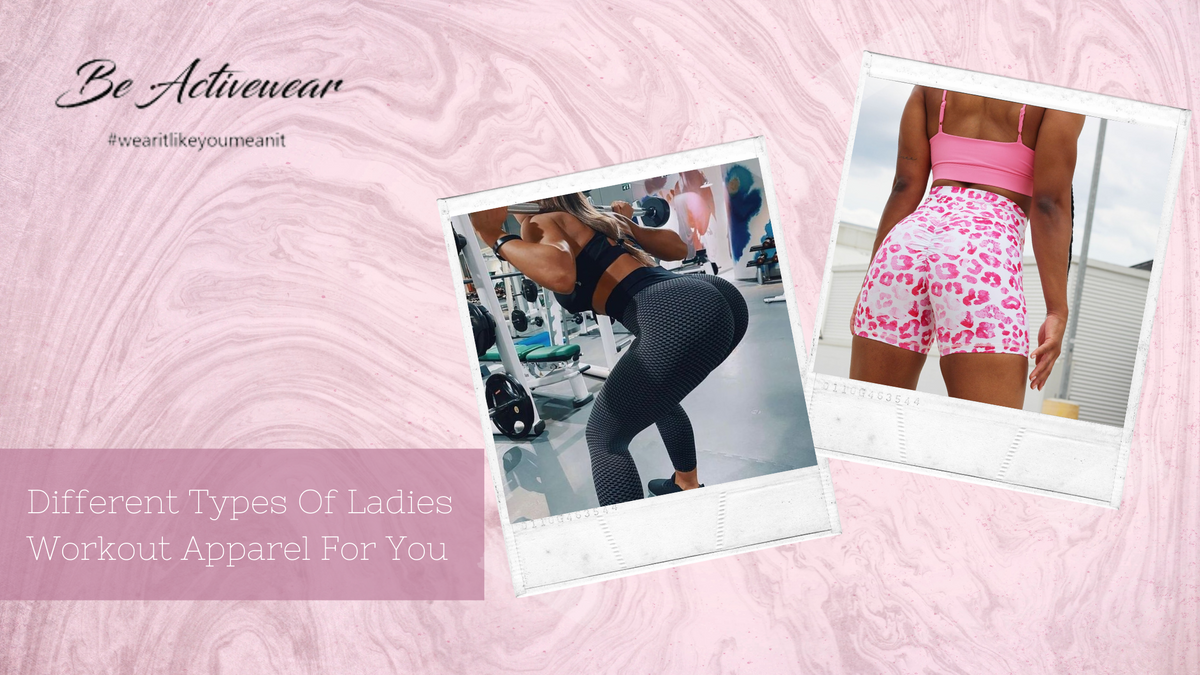 Different Types Of Ladies Workout Apparel For You | Be Activewear